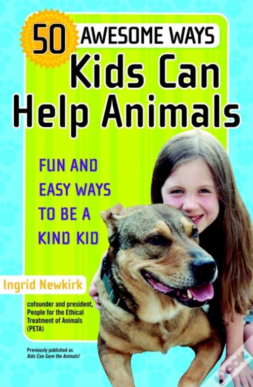 50 Awesome Ways Kids Can Help Animals de Ingrid Newkirk - Livro - WOOK