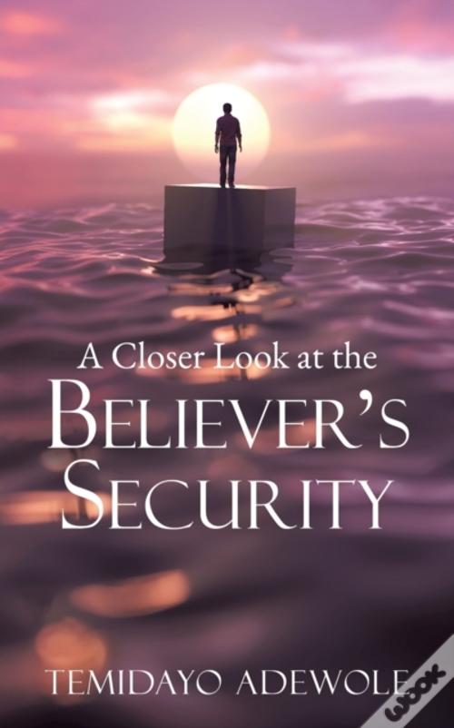 A Closer Look At The Believer'S Security de Temidayo Adewole - Livro - WOOK