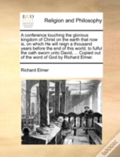 A Conference Touching The Glorious Kingd de Richard Elmer - Livro - WOOK