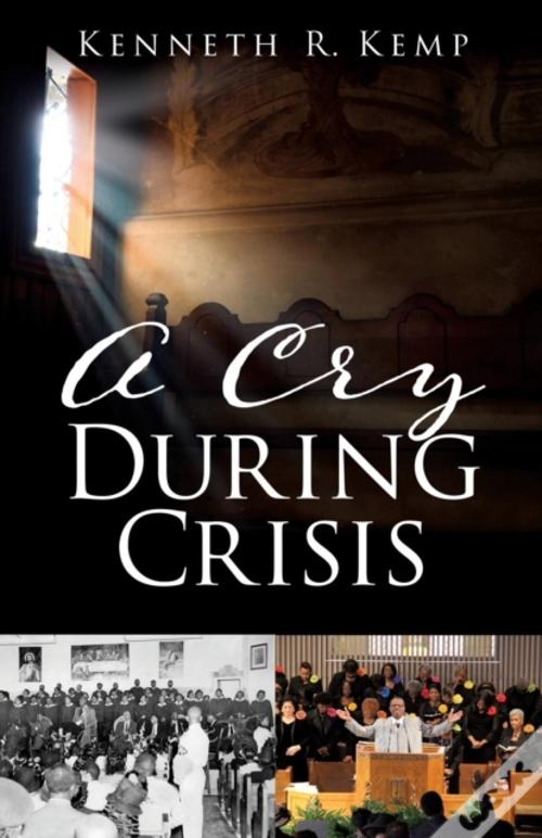 A Cry During Crisis de Kenneth R Kemp - Livro - WOOK