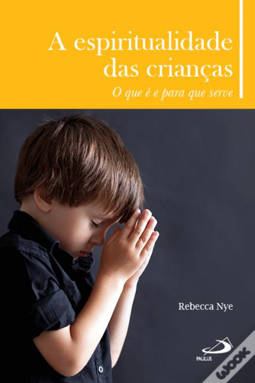 A Espiritualidade das Crianças de Rebecca Nye - Livro - WOOK