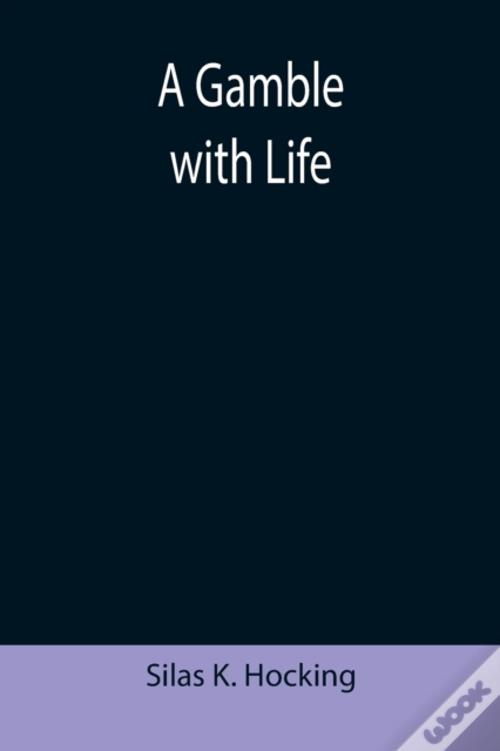 A Gamble With Life de Silas K. Hocking - Livro - WOOK