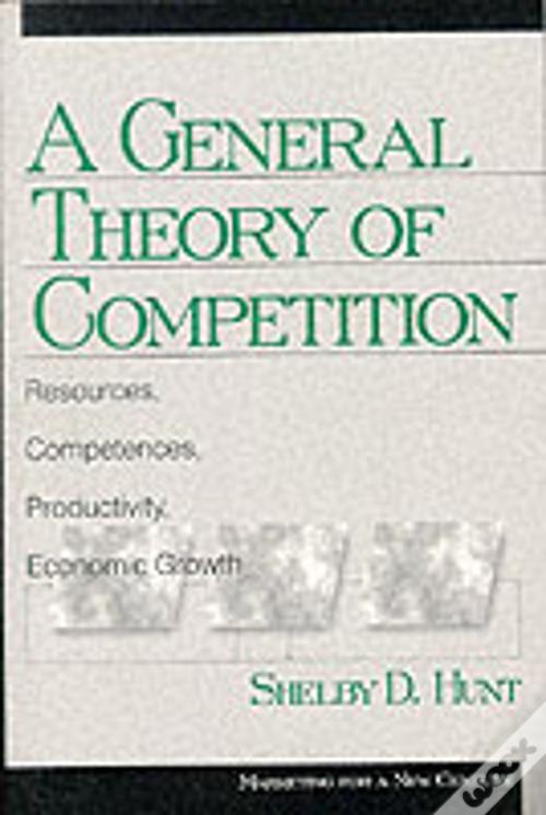A General Theory Of Competition de Shelby Dean Hunt - Livro - WOOK