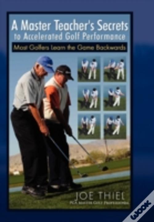 A Master Teacher'S Secrets To Accelerated Golf Performance de Joe Thiel ...