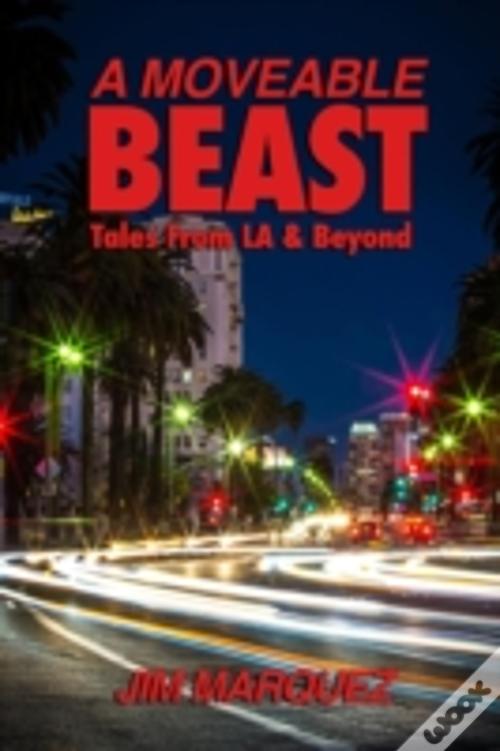 A Moveable Beast: Tales From L.A. & Beyond de Jim Marquez - Livro - WOOK