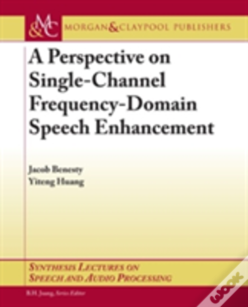 A Perspective On Single-Channel Frequency-Domain Speech Enhancement de ...
