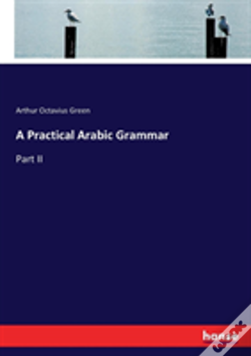 A Practical Arabic Grammar de Green Arthur Octavius Green - Livro - WOOK