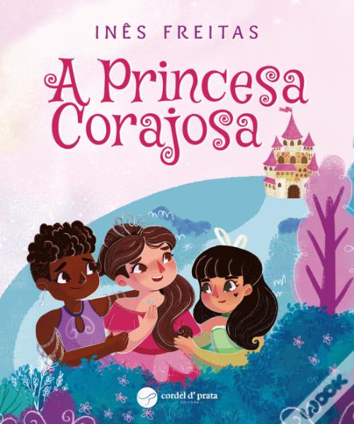 A Princesa Corajosa de Inês Freitas - Livro - WOOK