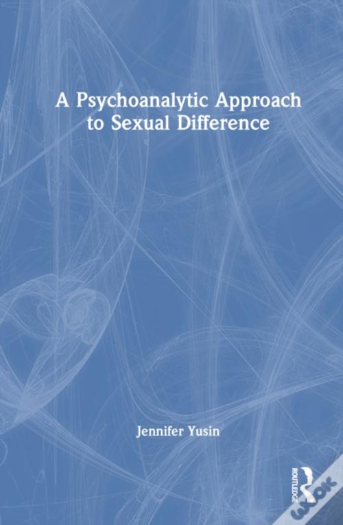 A Psychoanalytic Approach To Sexual Difference de Jennifer Yusin ...