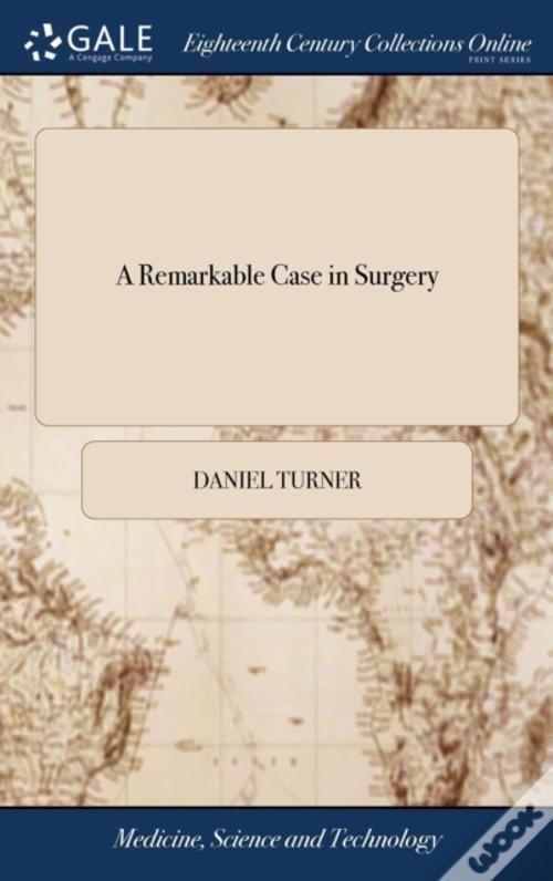 A Remarkable Case In Surgery de Daniel Turner - Livro - WOOK
