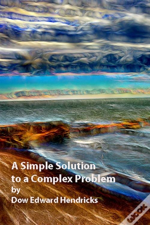 A Simple Soultion To A Complex Problem de Dow Edward Hendricks - Livro ...