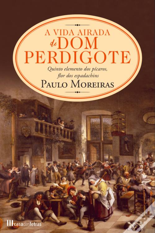 A Vida Airada de Dom Perdigote de Paulo Moreiras - Livro - WOOK