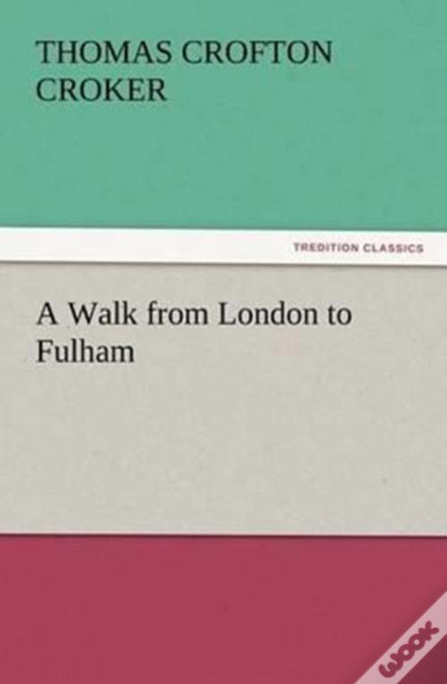 A Walk From London To Fulham de Thomas Crofton Croker - Livro - WOOK