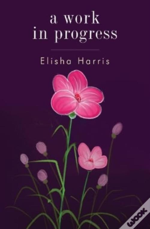 A Work In Progress de Elisha Harris - Livro - WOOK