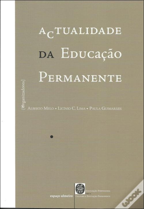 A(c)tualidade da Educação Permanente de Alberto Melo, Licínio C. Lima e ...