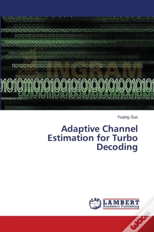 Adaptive Channel Estimation For Turbo Decoding by Yuqing Guo - Livro - WOOK