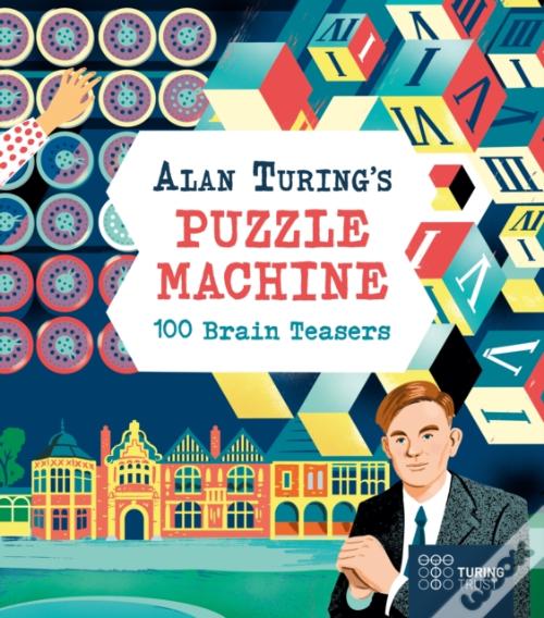 Alan Turing'S Puzzle Machine: 100 Brain Teasers de Emily Stead e Lucy ...