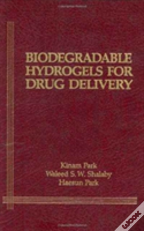 Biodegradable Hydrogels For Drug Delivery de Haesun Park, Kinam Park e ...