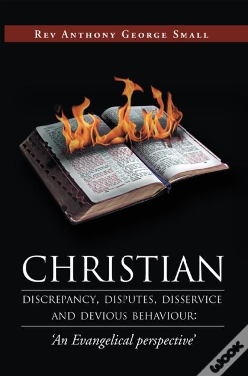 Christian Discrepancy, Disputes, Disservice And Devious Behaviour:'An ...