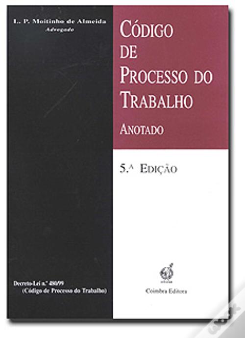 Código de Processo do Trabalho - anotado de L. P. Moitinho de Almeida ...