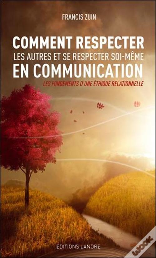 Comment Respecter Les Autres Et Se Respecter Soi-Même En Communication ...