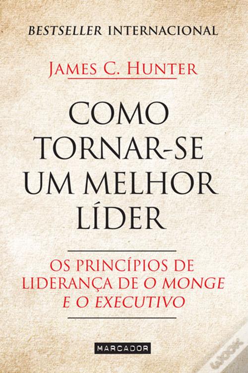 Como Tornar-se um Melhor Líder de James C. Hunter - Livro - WOOK