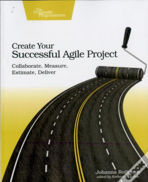Create Your Succesful Agile Project de Johanna Rothman - Livro - WOOK