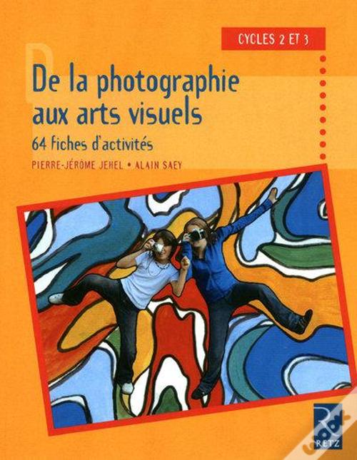 De La Photographie Aux Arts Visuels de Alain Saey e Pierre-Jerome Jehel ...