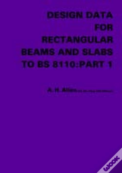 Design Data For Rectangular Beams And Slabs To Bs 8110: Part 1 de A.H ...