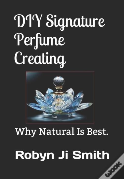 Diy Signature Perfume Creating de Ji - Smith Robyn Ji - Smith - Livro ...