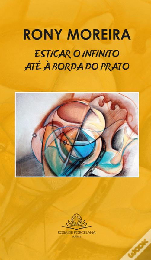 Esticar o Infinito até à Borda do Prato de Rony Luís Moreno Moreira ...