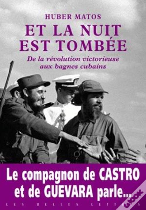 Et La Nuit Est Tombee ; De La Revolution Victorieuse Aux Bagnes Cubains ...