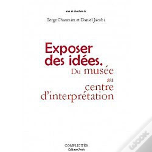 Exposer Des Idées : Du Musée Au Centre D'Interprétation de Serge ...