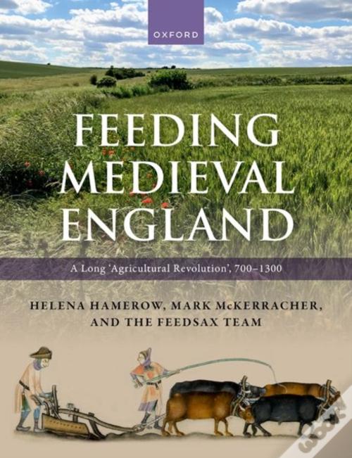 Feeding Medieval England de Amy Bogaard, Christopher Bronk Ramsey ...