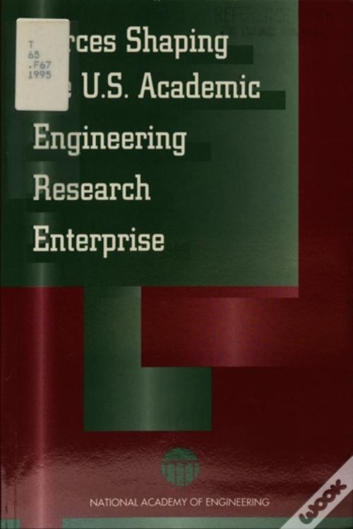 Forces Shaping The U.S. Academic Engineering Research Enterprise ...