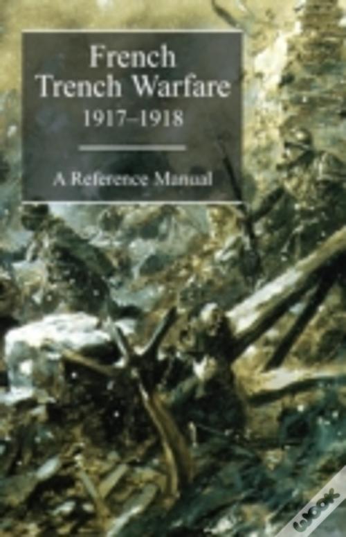 French Trench Warfare 1917-1918. A Reference Manual - Livro - WOOK