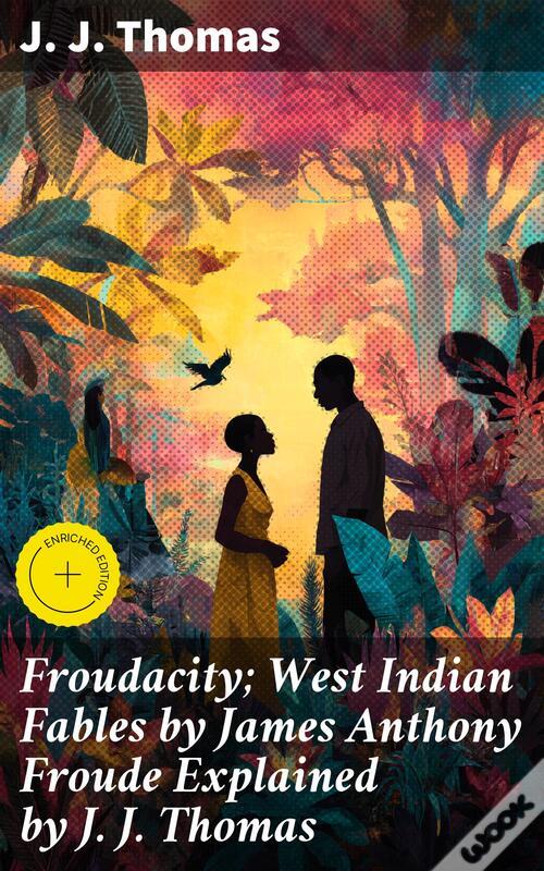 Froudacity; West Indian Fables By James Anthony Froude Explained By J ...