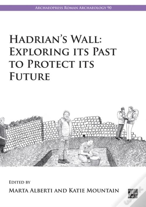 Hadrian'S Wall: Exploring Its Past To Protect Its Future - eBook - WOOK