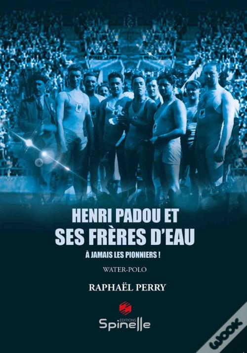 Henri Padou Et Ses Frères D'Eau : À Jamais Les Pionniers ! de Raphael ...