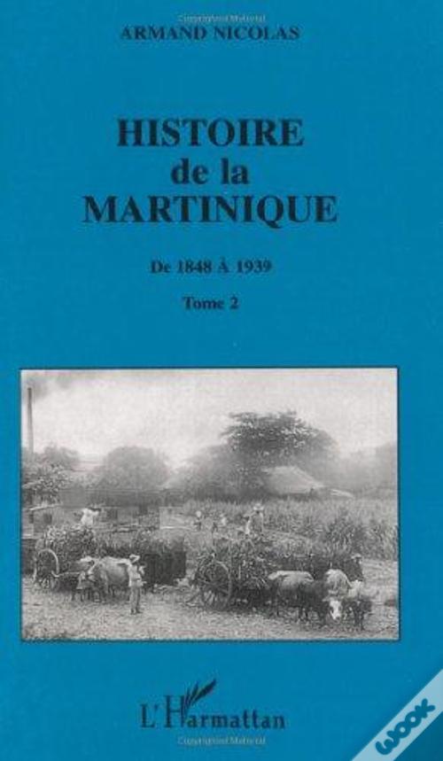 Histoire De La Martinique T.2 ; De 1848 A 1939 de Armand Nicolas ...
