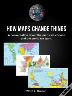 How Maps Change Things : A Conversation About The Maps We Choose And ...