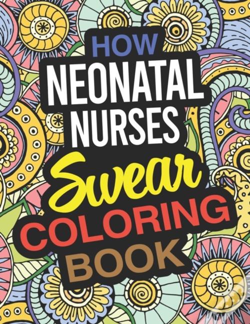 How Neonatal Nurses Swear Coloring Book: de Helen Patterson - Livro - WOOK