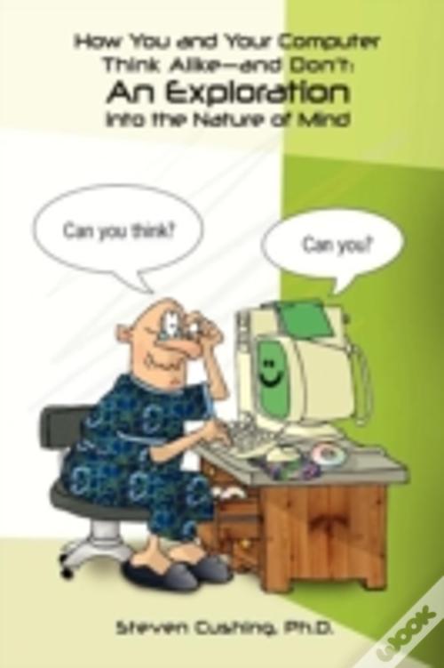 How You And Your Computer Think Alike-And Don'T de Ph.D. Steven Cushing ...