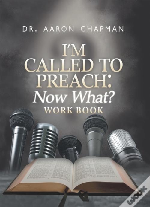 I'M Called To Preach Now What? Work Book de Dr. Aaron Chapman - eBook ...