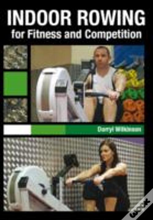 Indoor Rowing For Fitness & Competition de Darryl Wilkinson - Livro - WOOK