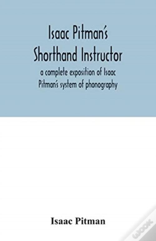 Isaac Pitman'S Shorthand Instructor A Complete Exposition Of Isaac ...