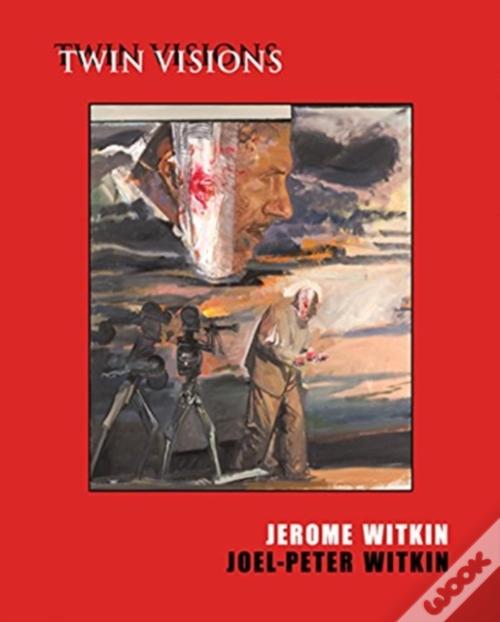 Jerome Witkin & Joel-Peter Witkin: Twin Visions - Livro - WOOK