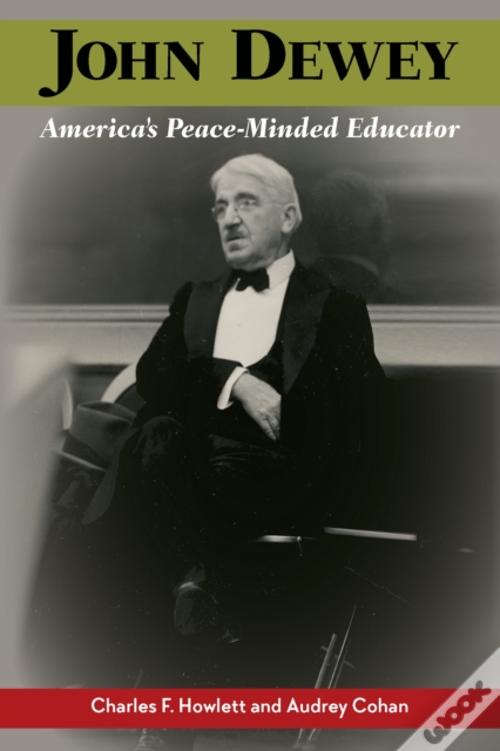 John Dewey, America'S Peace-Minded Educator de Audrey Cohan e Charles F ...