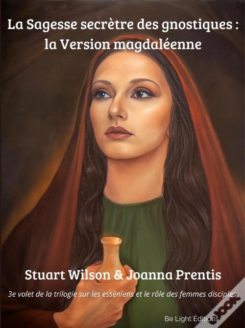La Sagesse Secrète Des Gnostiques : La Version Magdaléenne de Joanna ...