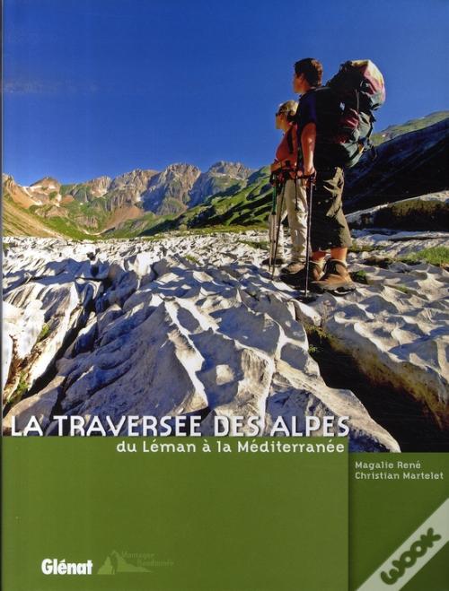 La Traversée Des Alpes, Du Léman À La Méditerranée by Christian ...